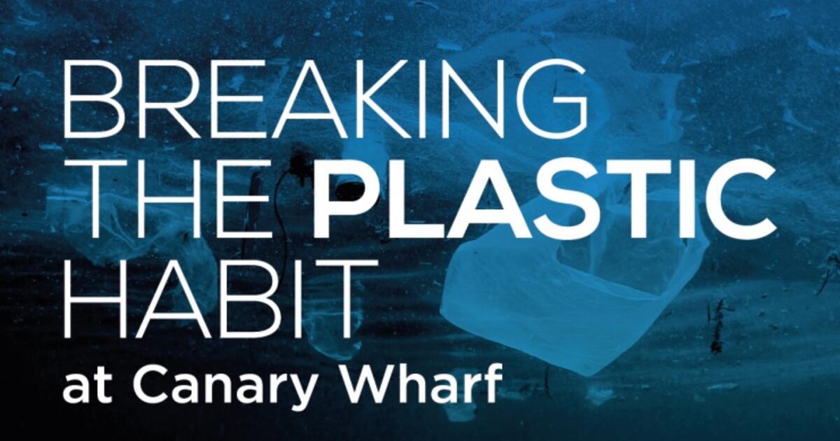 Canary Wharf Group spearheads the fight against plastic with innovative ...